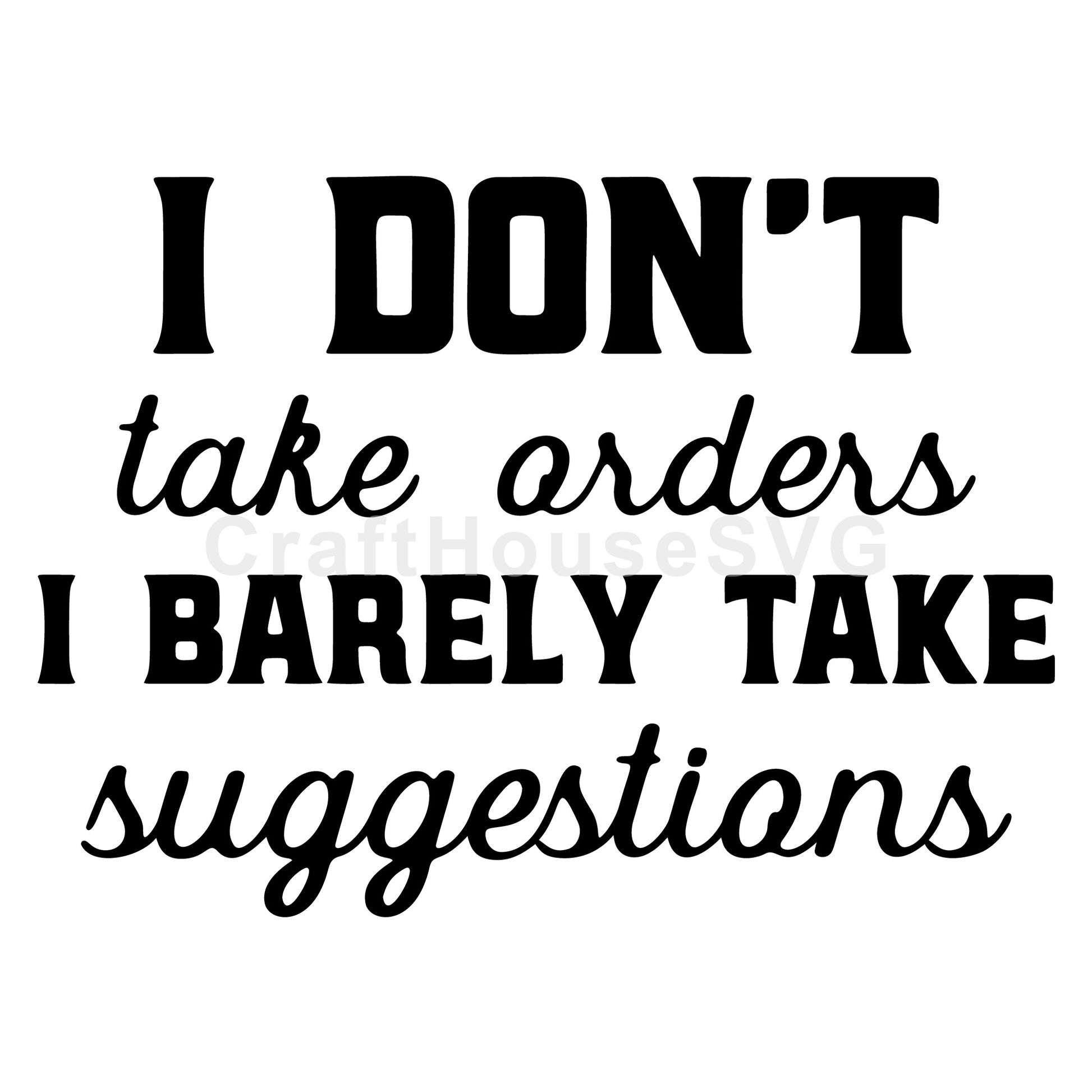 I Don't Take Orders I Barely Take Suggestions SVG - Free and Premium ...