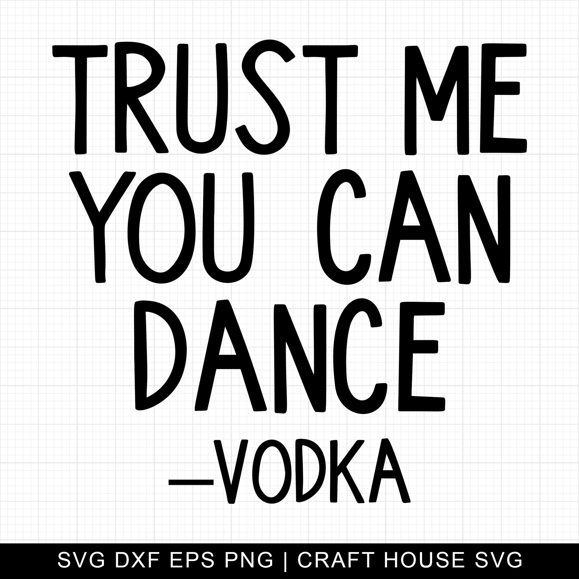 Trust Me You Can Dance Vodka Svg M10f18 Craft House Svg
