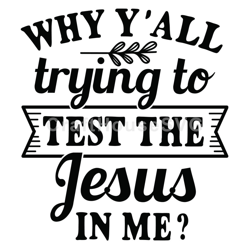 Why y'all trying to test the Jesus in me SVG - Free and Premium Files