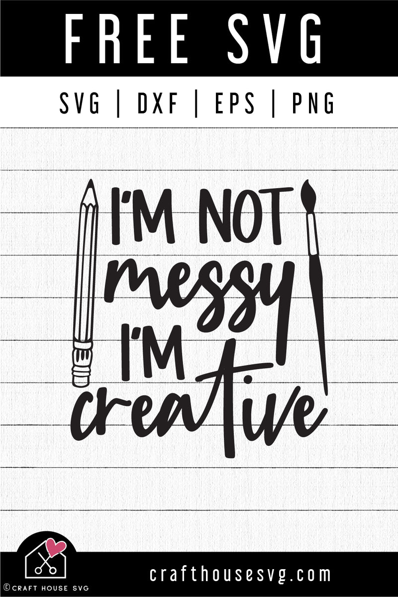 FREE I'm Not Messy I'm creative SVG - Craft House SVG