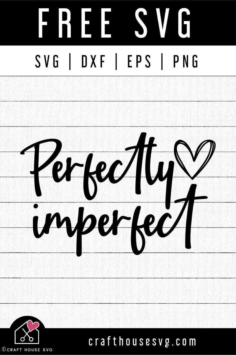 FREE Perfectly Imperfect SVG - Craft House SVG