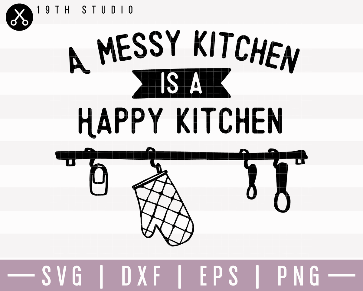 A Messy Kitchen is a happy kitchen SVG | M22F1 - Craft House SVG