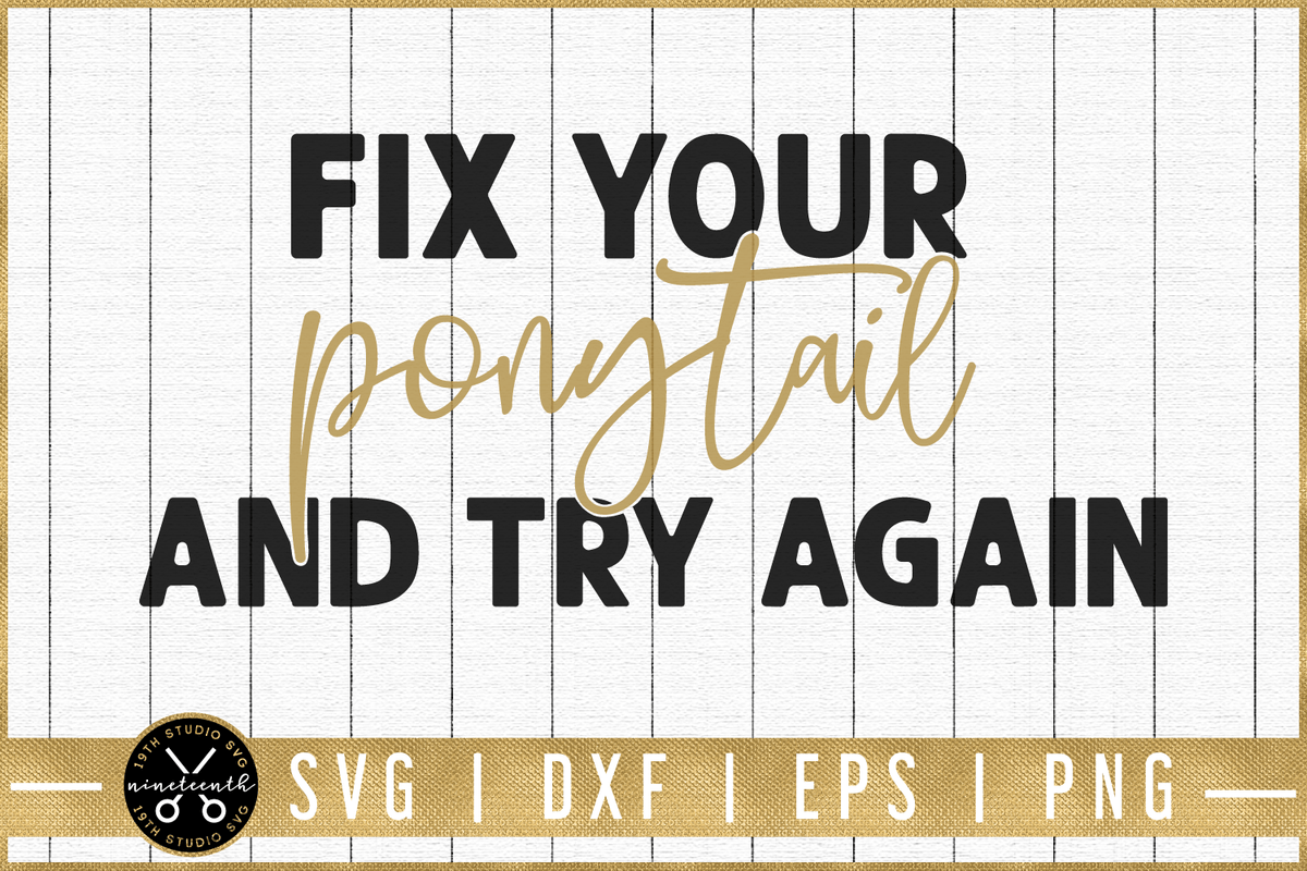 Fix your ponytail and try again SVG | M51F | Motivational SVG cut file