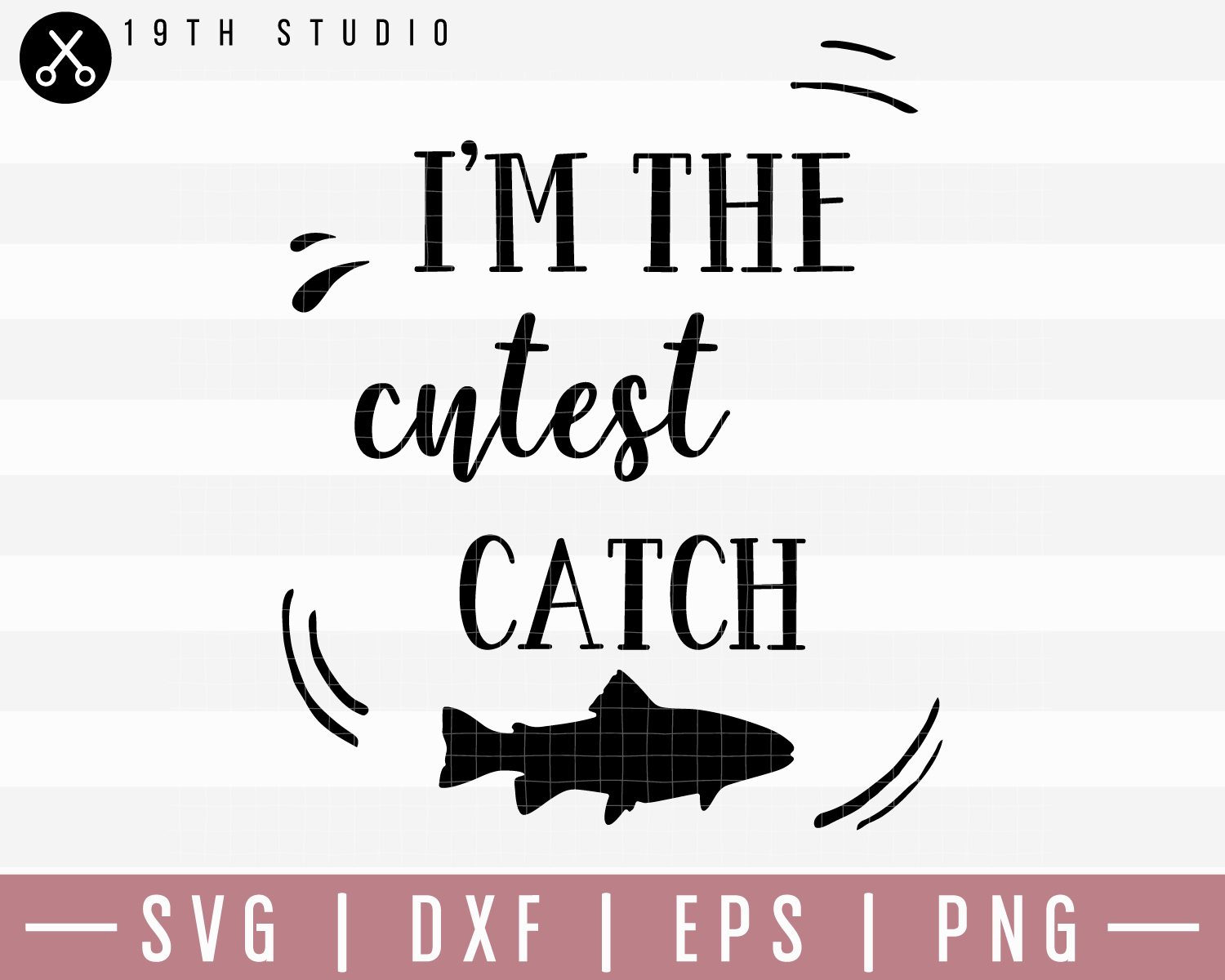 I Am The Cutest Catch SVG | M20F8 - Craft House SVG