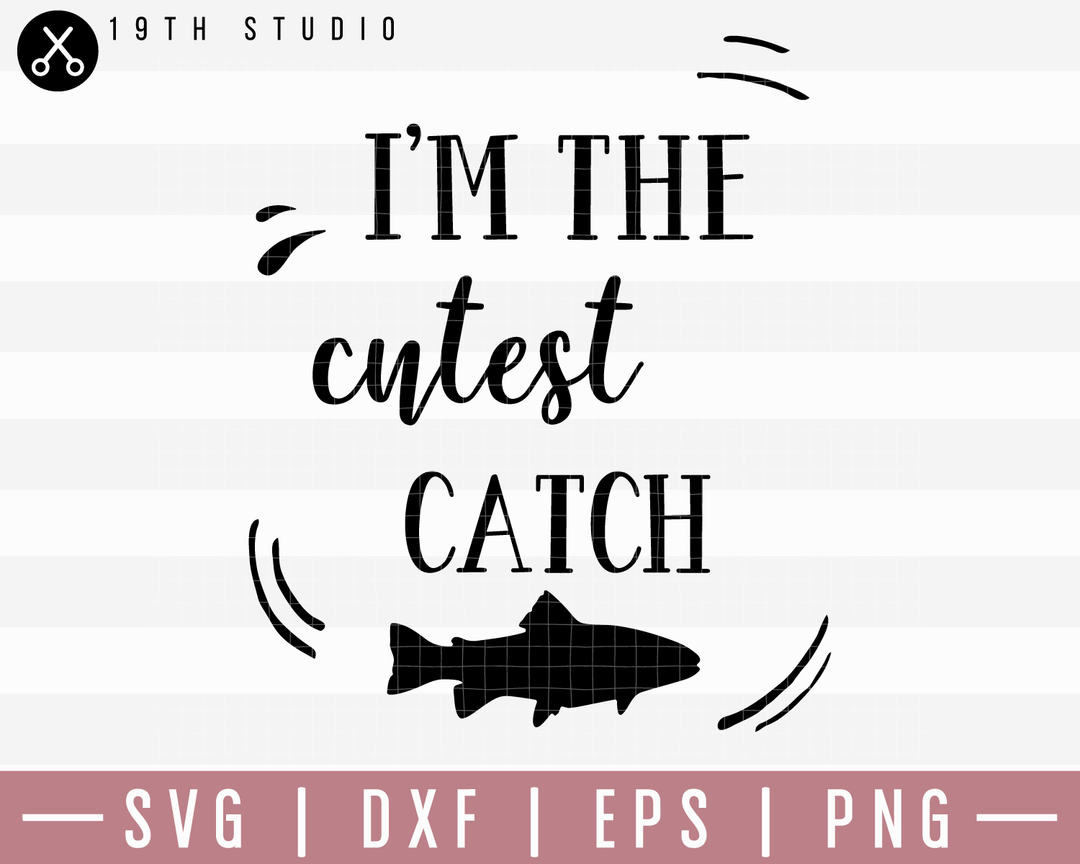 I Am The Cutest Catch SVG | M20F8 - Craft House SVG