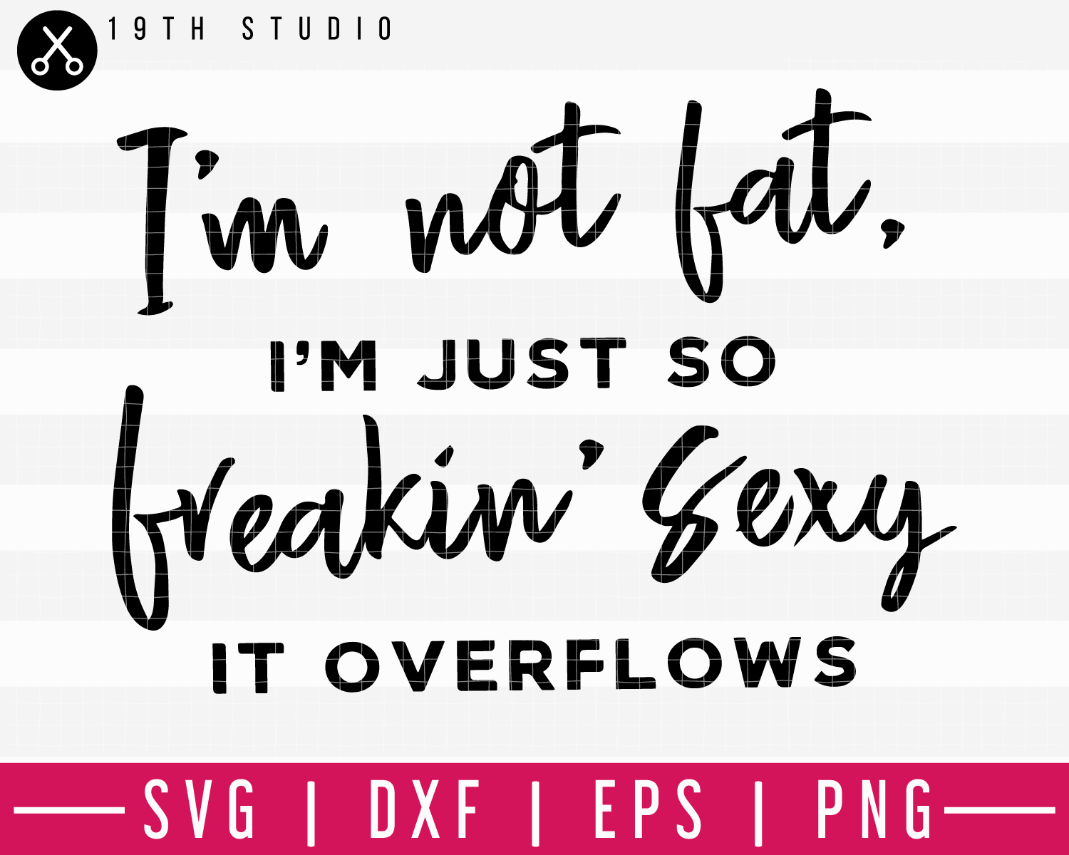I'm not fat I'm just so sexy it overflows SVG| A Gym SVG Cut File ...